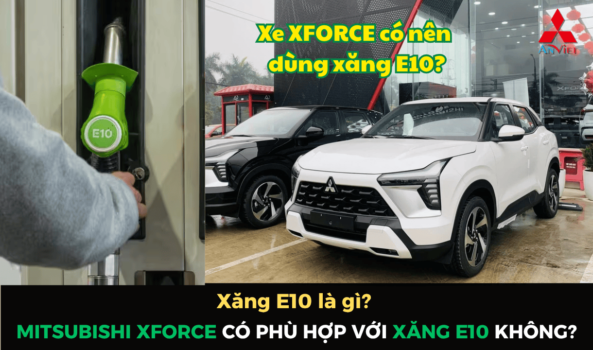 Xăng E10 là gì? Mitsubishi Xforce có phù hợp với xăng E10 không?